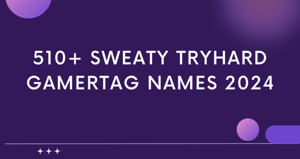 510+ Sweaty Tryhard Gamertag Names 2024